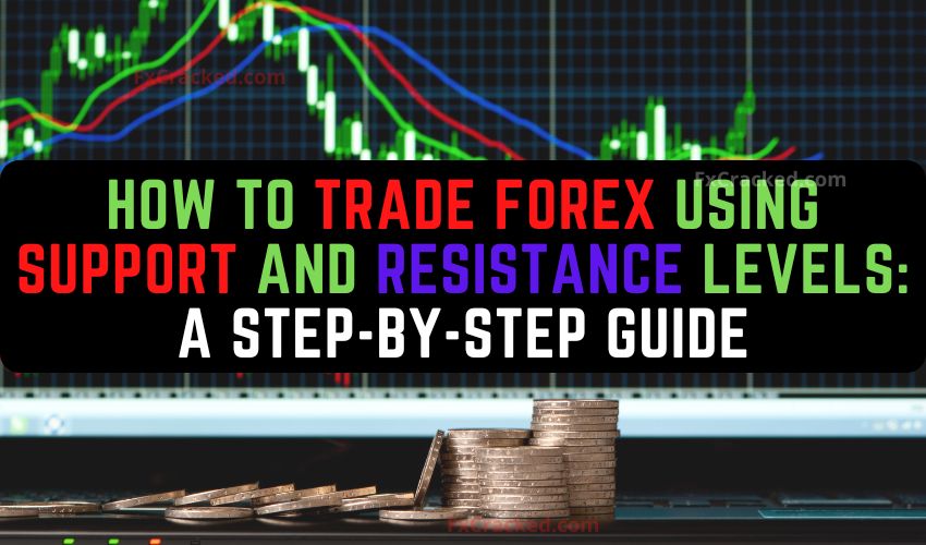 How to Trade Forex Using Support and Resistance Levels: A Step-by-Step ...